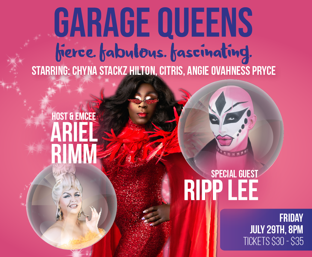 Garage Queens - Fierce, Fabulous and Fascinating - Arts Garage