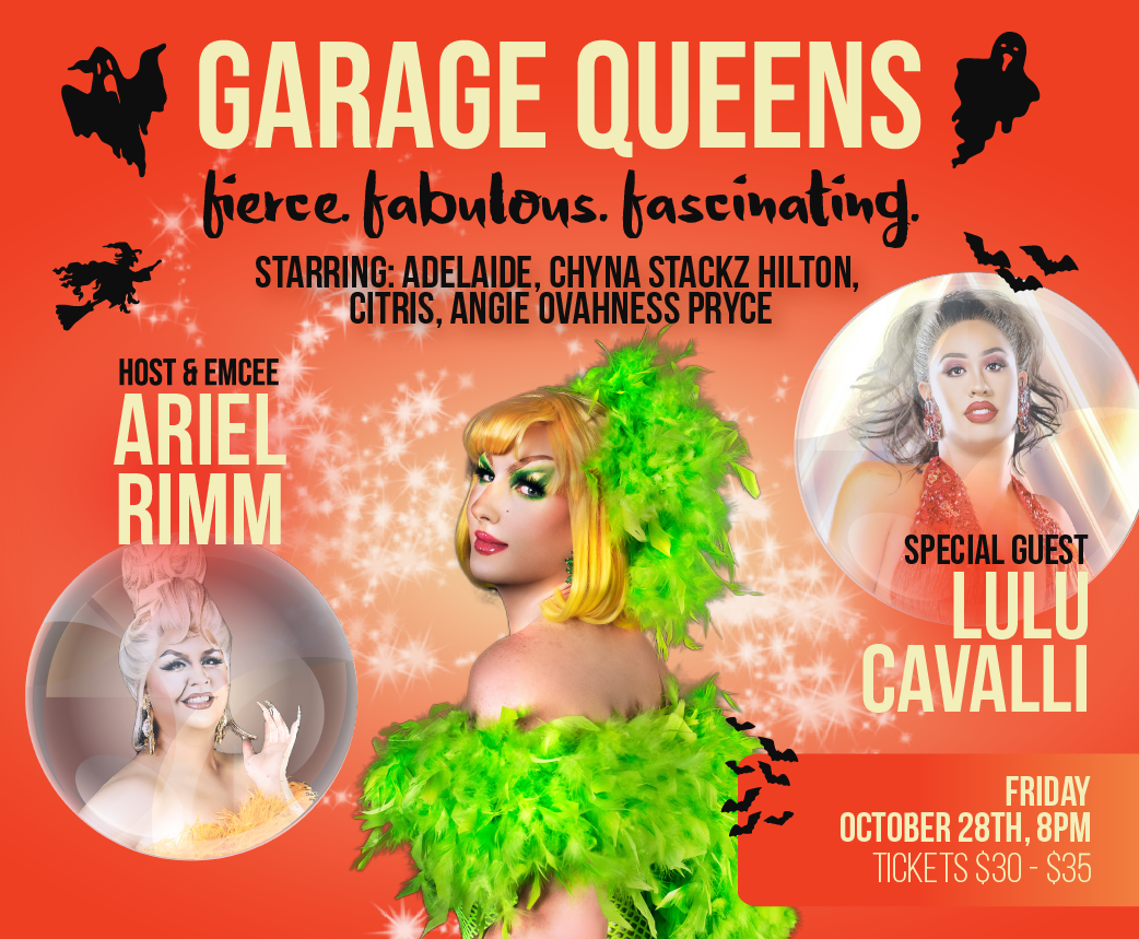 Garage Queens - Fierce, Fabulous and Fascinating - Arts Garage